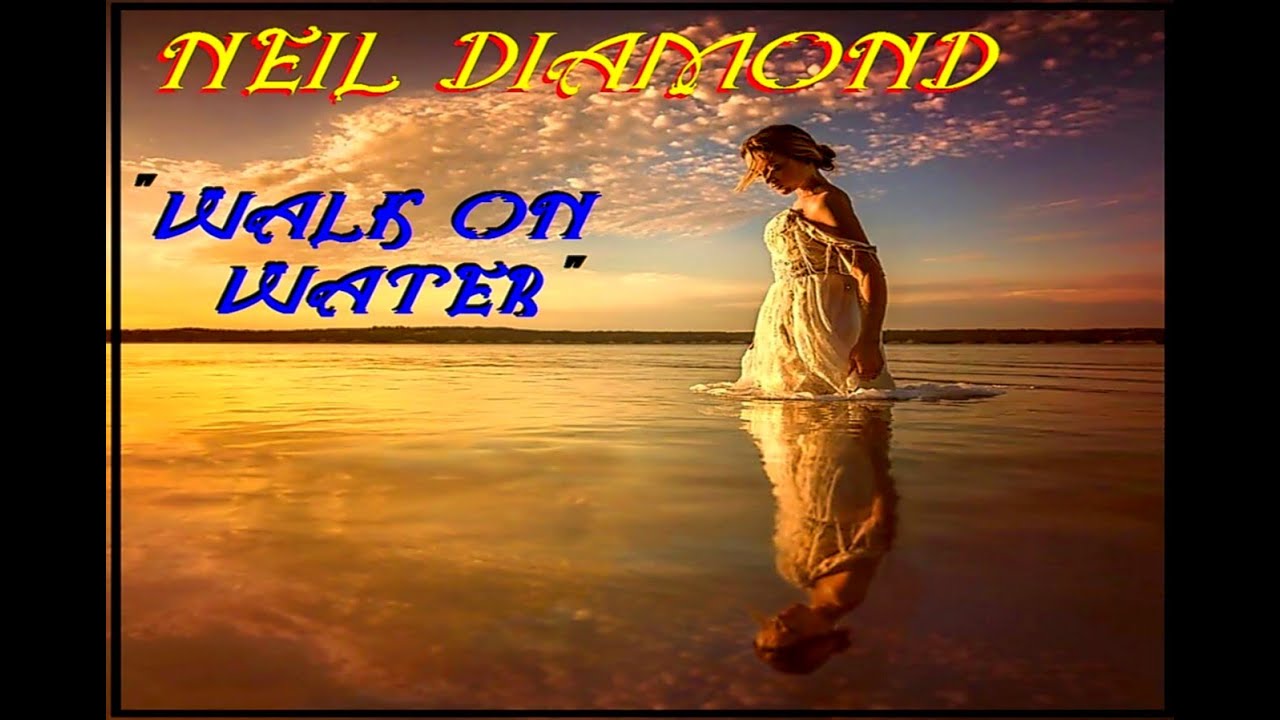 HQ FLAC NEIL DIAMOND - WALK ON WATER Best Version SUPER ENHANCED AUDIO 1972 & LYRICS - YouTube