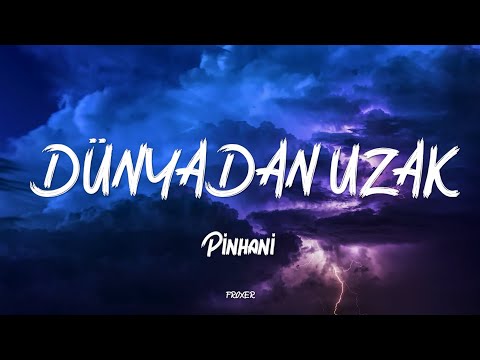 PİNHANİ – DÜNYADAN UZAK (LYRICS / SÖZLERİ)
