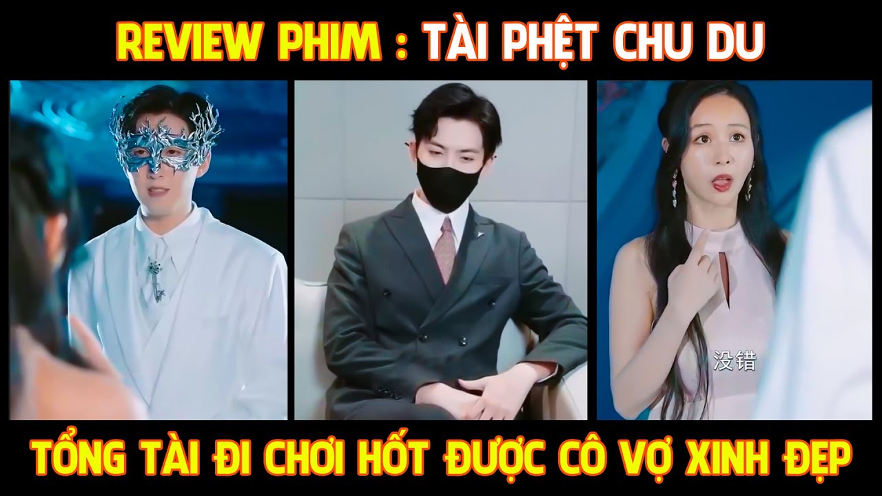 Review Phim l Tài Phệt Chu Du - Tổng tài giả nghèo kiếm được cô vợ xinh ...