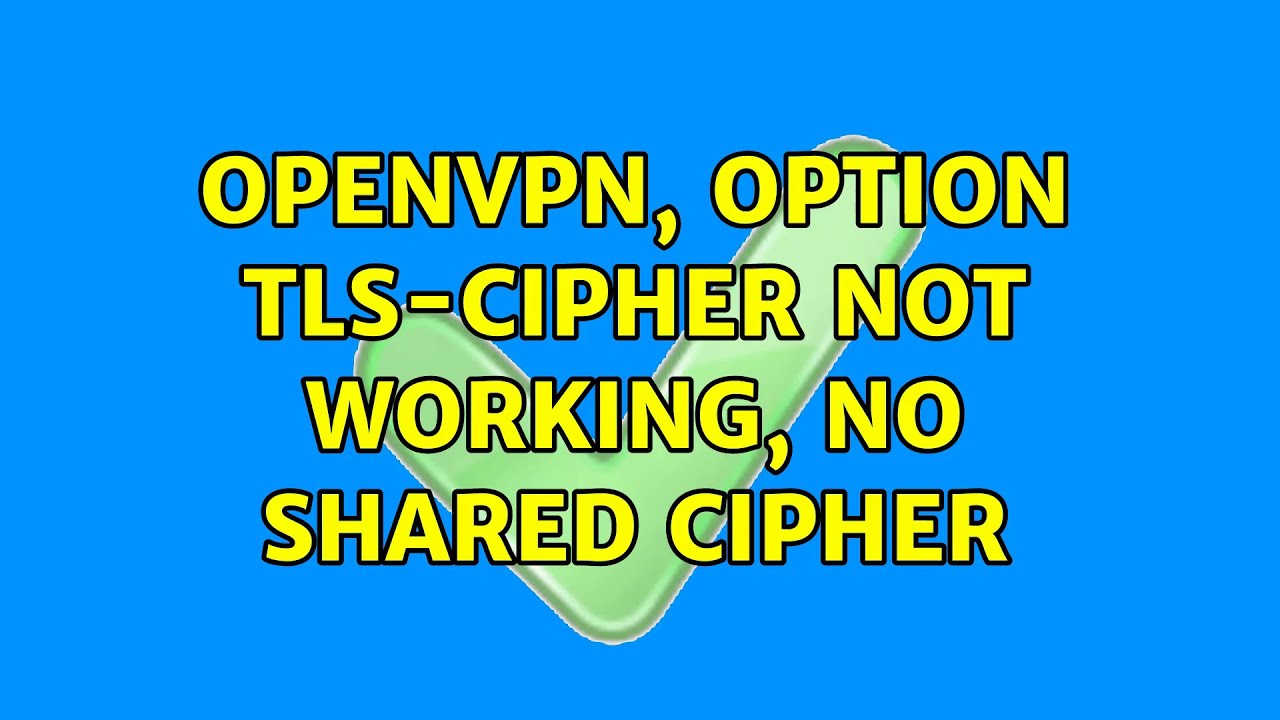 openvpn, option tls-cipher not working, no shared cipher - YouTube
