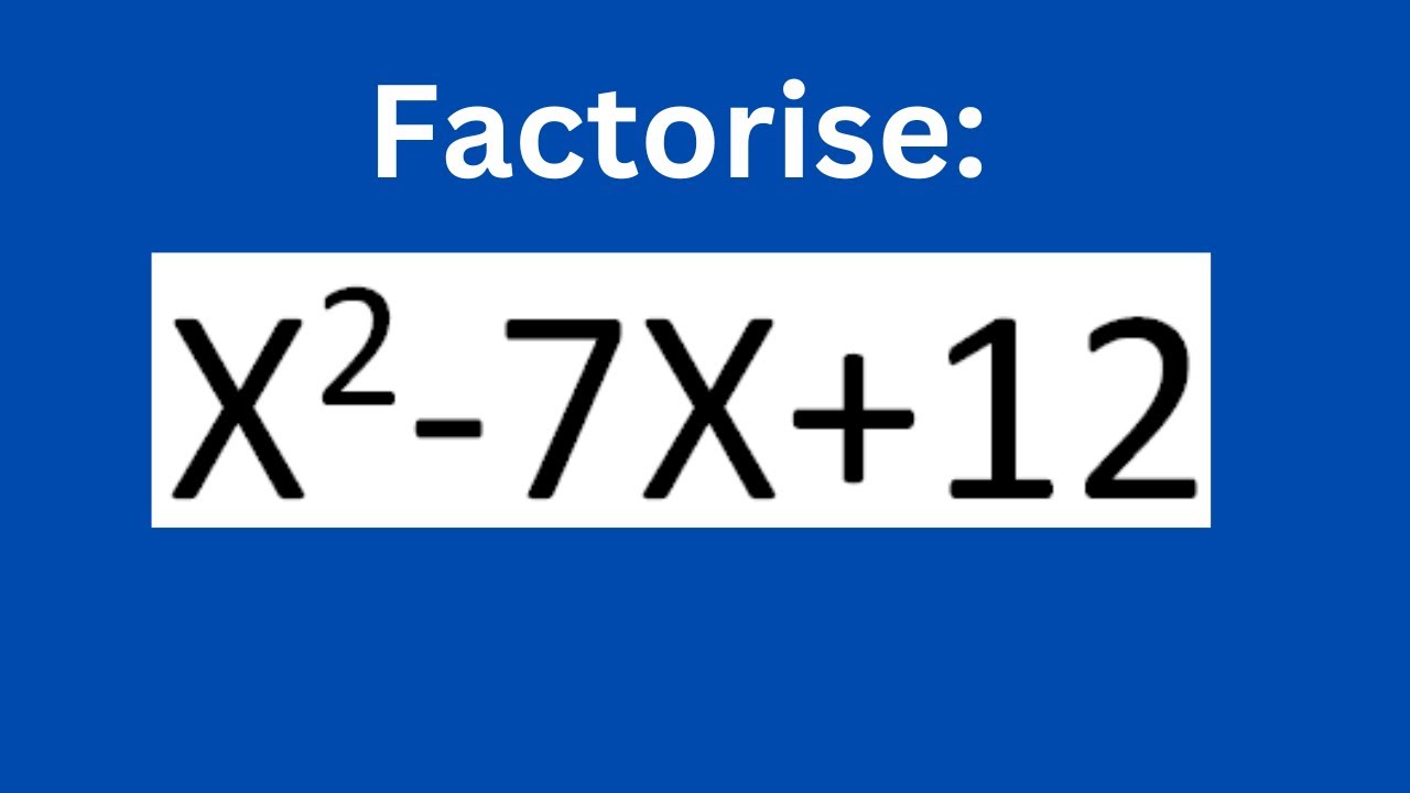 Factorise X 2 7x 12 YouTube
