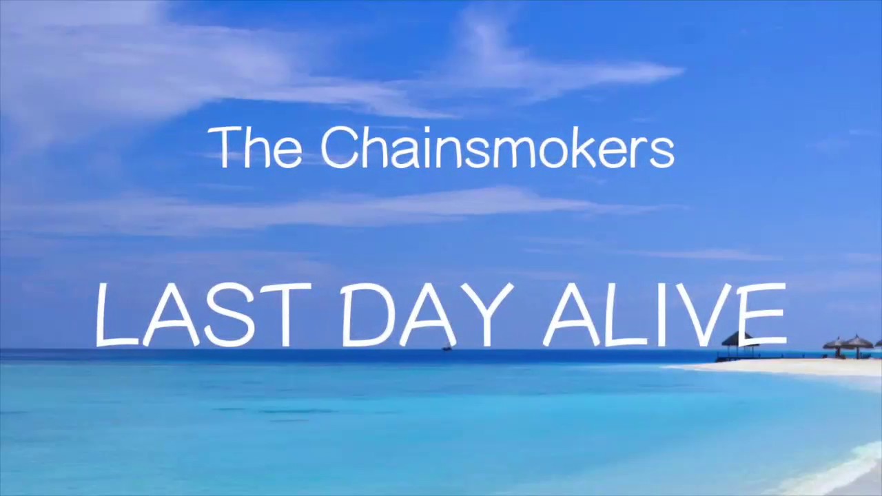 【洋楽和訳】The Chainsmokers ft. Florida Georgia Line - Last Day Alive（Lyrics ...
