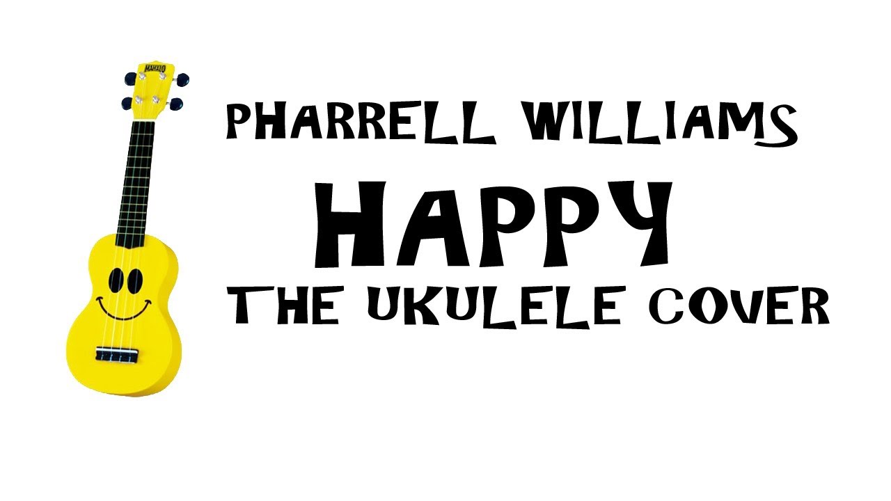 Pharrell Williams - Happy (Ukulele Cover) - YouTube