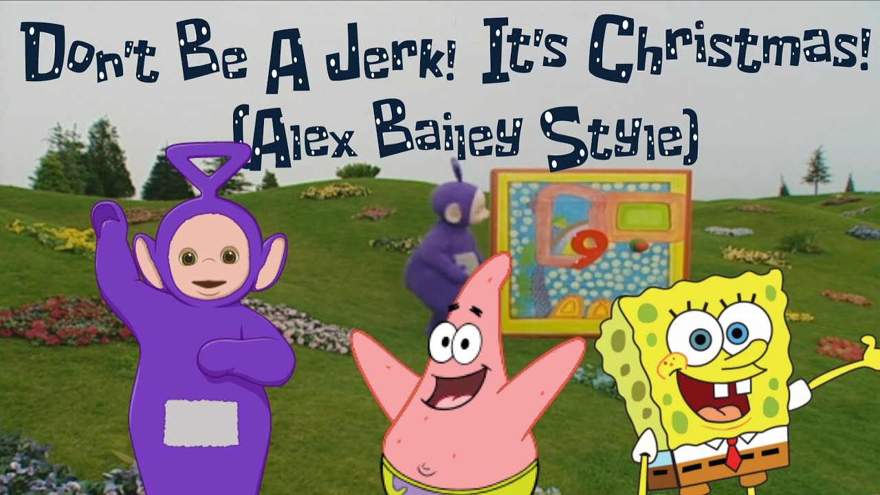 Don’t Be A Jerk! It’s Christmas! (Alex Bailey Style) - YouTube