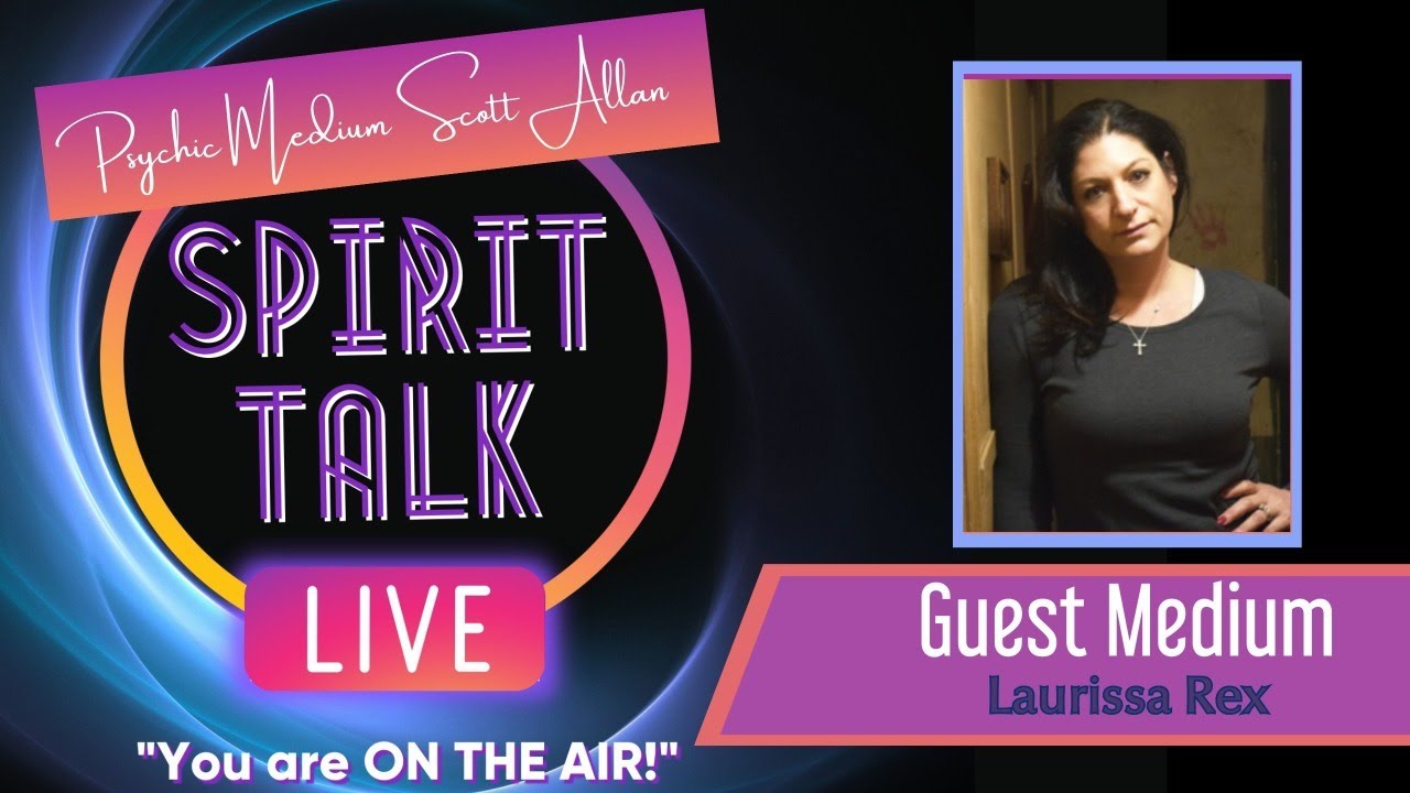 Spirit Talk Live! with Scott Allan - Guest Medium: Laurissa Rex - YouTube