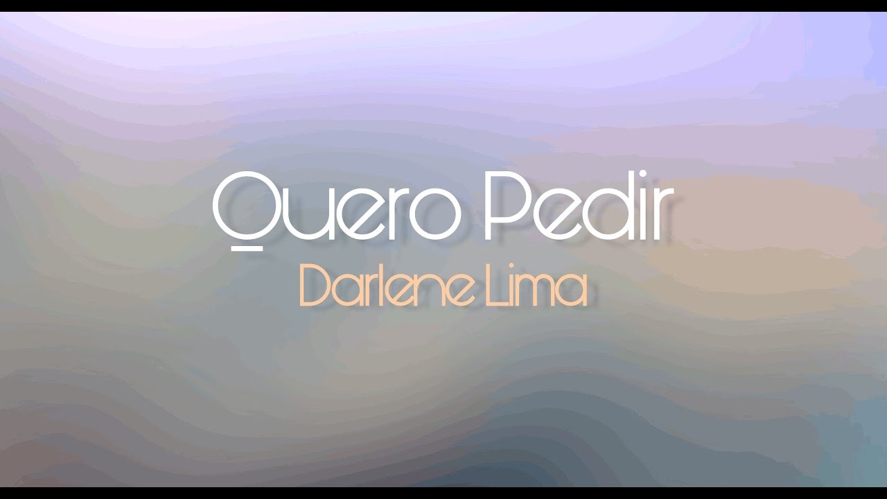 QUERO PEDIR - Darlene Lima (Com Letra) - YouTube