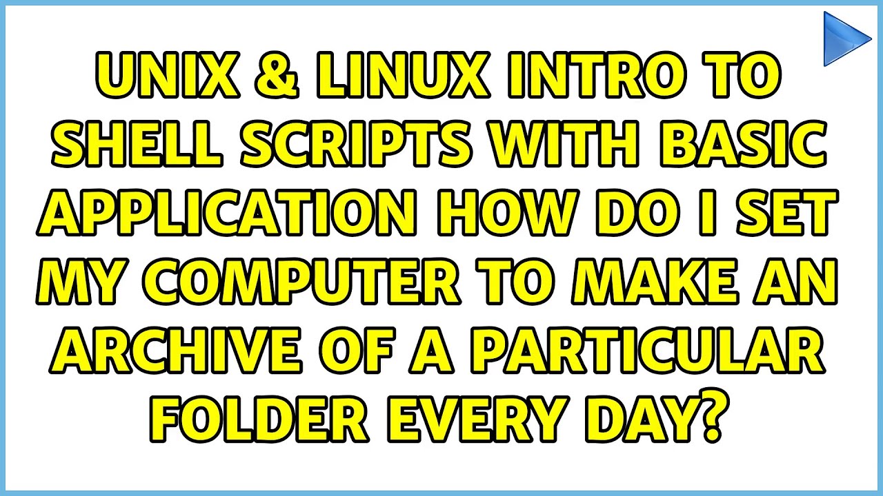 Intro To Shell Scripts With Basic Application How Do I Set My Computer To Make An Archive Of A intro-to-shell-scripts-with-basic-application-how-do-i-set-my-computer-to-make-an-archive-of-a