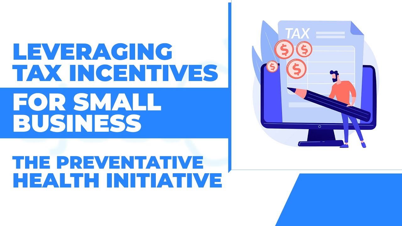 Leveraging Tax Incentives for Small Businesses: The Preventative Health ...