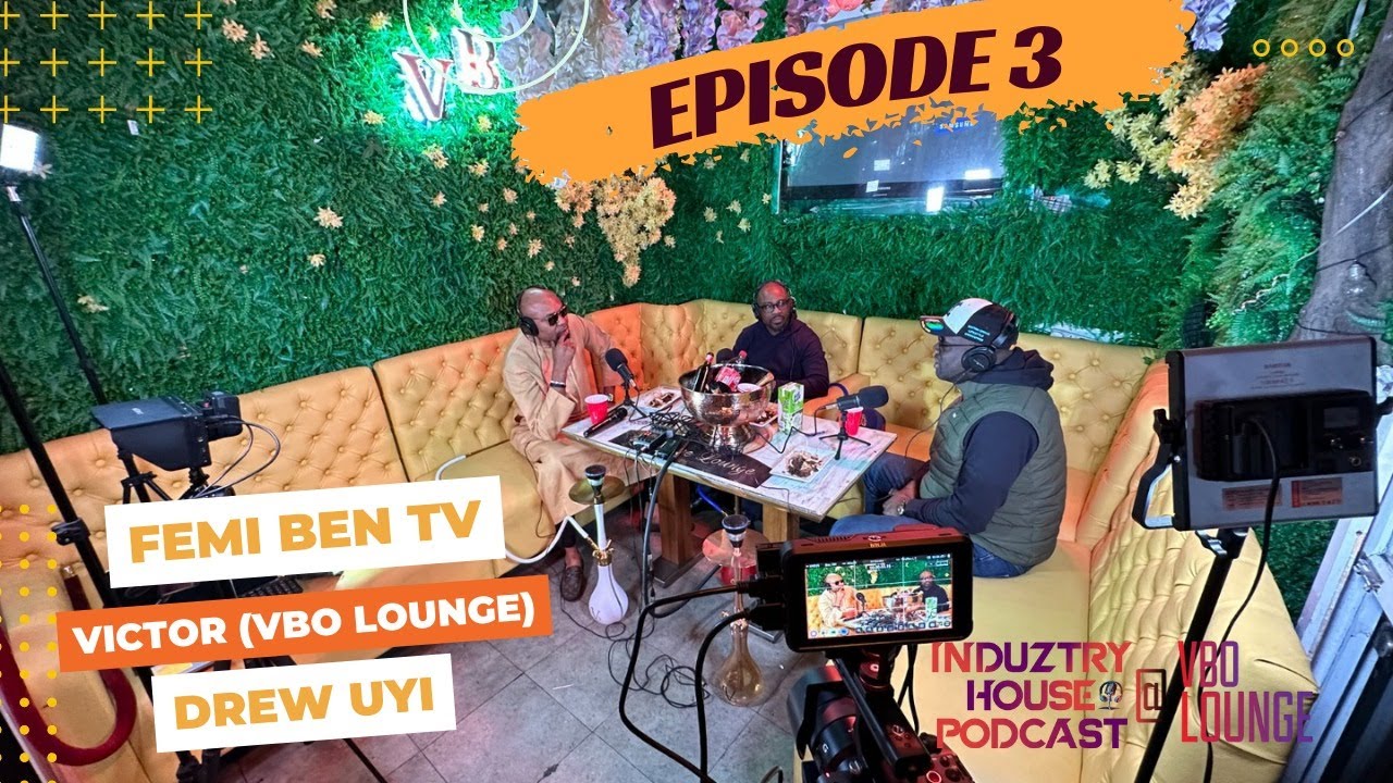 Episode 3 - Femi (Ben TV), Victor (CEO, VBO Lounge) & Drew Uyi ...