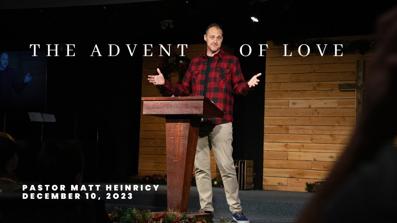 The Advent of Love - Pastor Matt Heinricy 12.10.2023 - YouTube