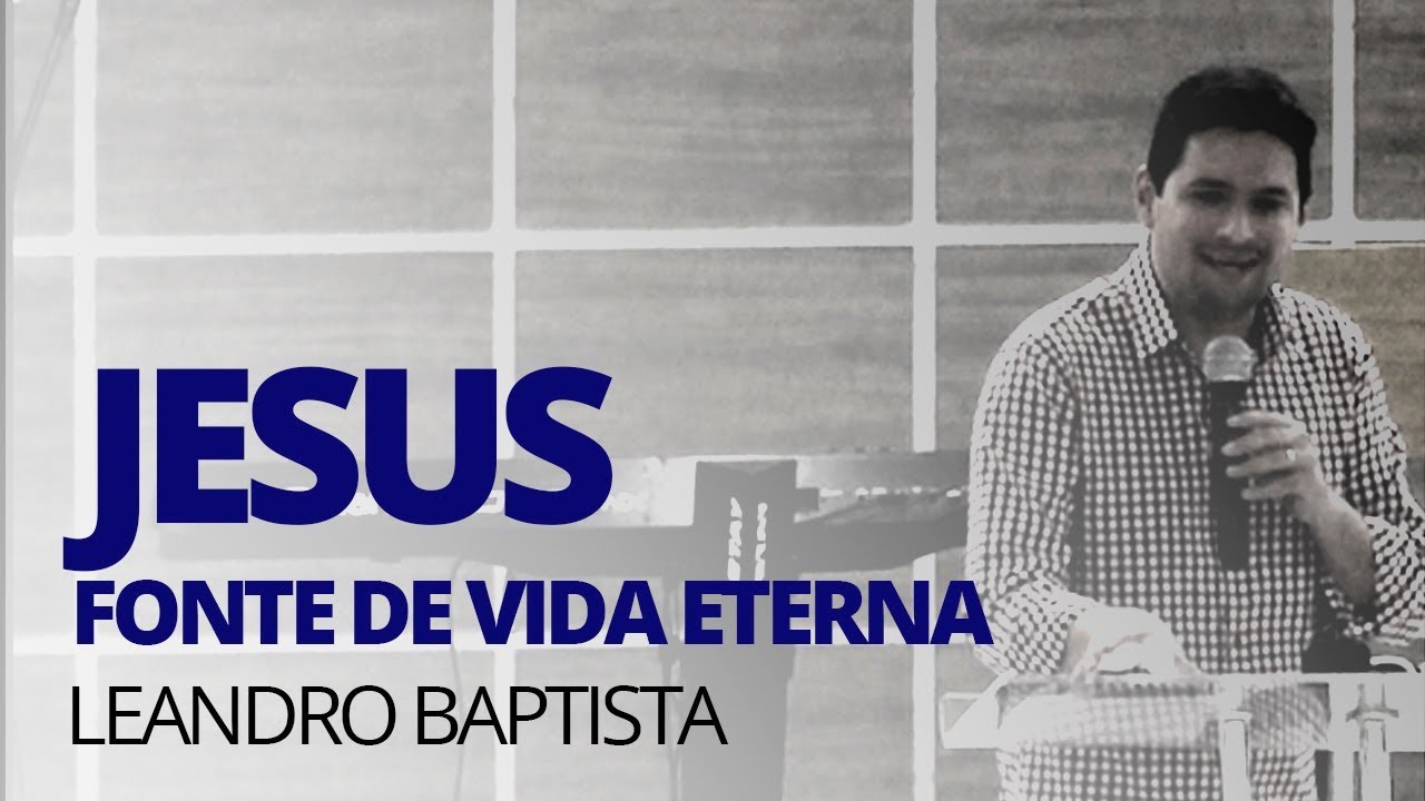 Jesus, Fonte de Vida Eterna - Leandro Baptista - YouTube