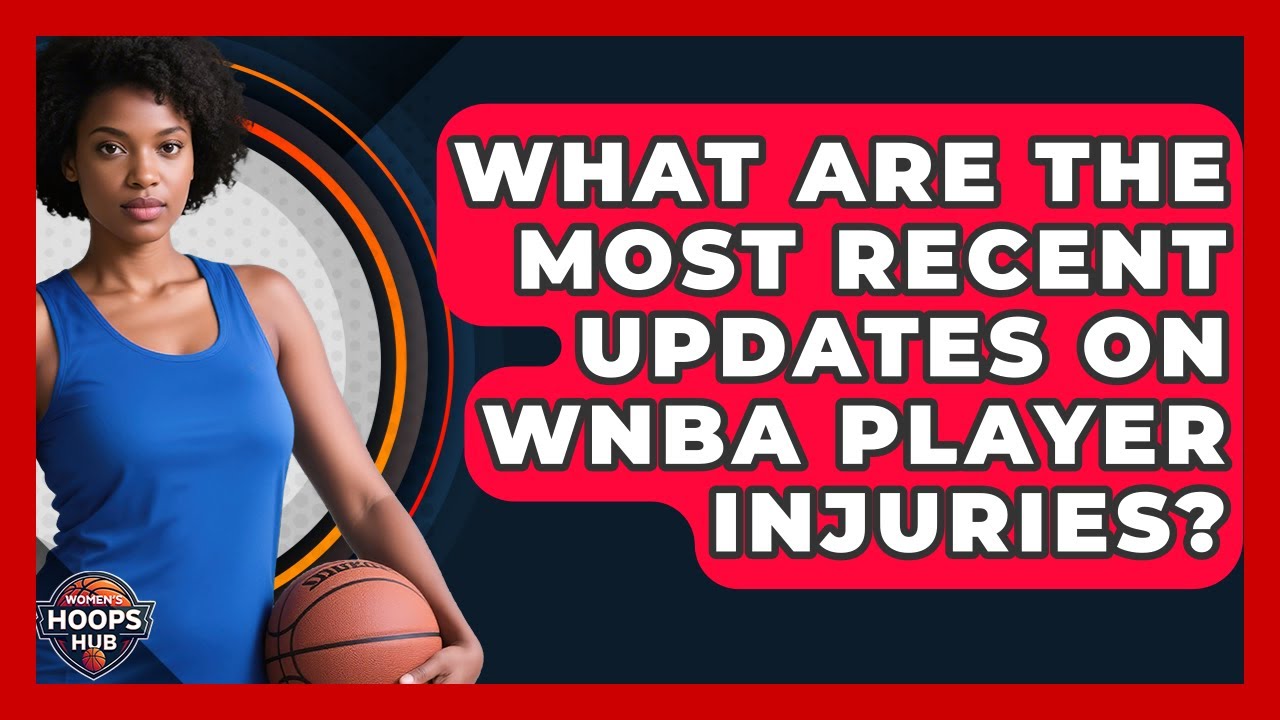 What Are the Most Recent Updates on WNBA Player Injuries? | Womens ...