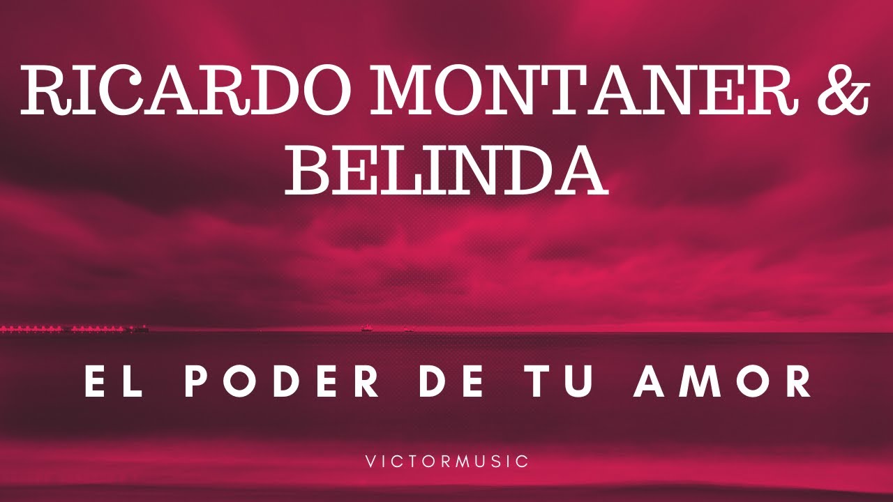 RICARDO MONTANER & BELINDA - EL PODER DE TU AMOR (LETRA) - YouTube