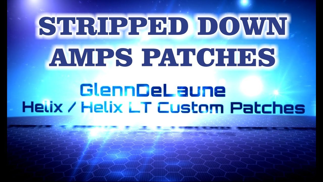 Line 6 Helix / Helix LT Stripped Down Amps Patches Part 2 - by Glenn ...