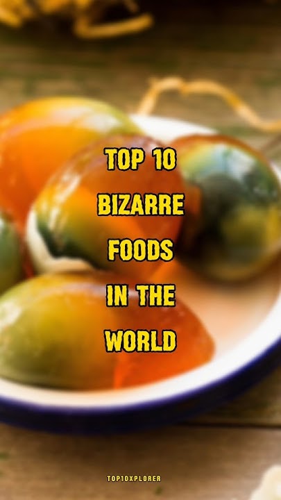 Top 10 Bizarre Foods You Won’t Believe Exist! #WeirdFood #CulturalFoods #top10xplorer # ...