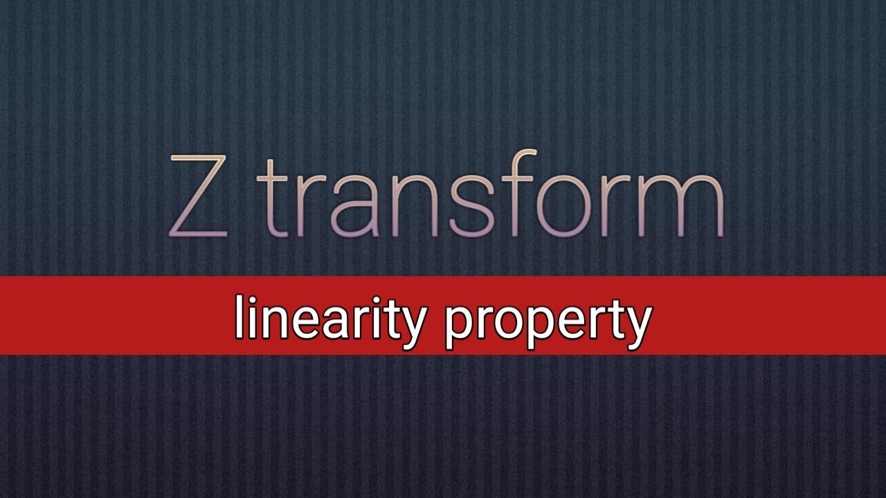 Z transform : linearity property / properties of z transform / linearity property of z transform ...