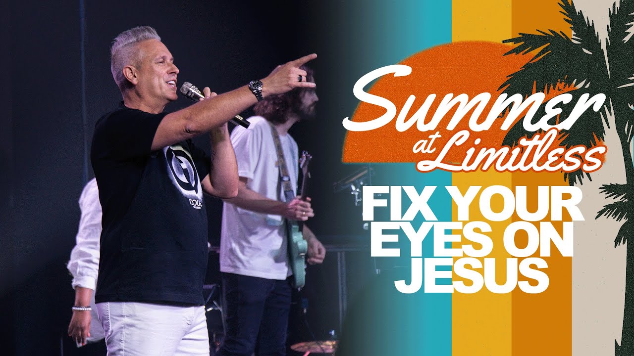 Summer at Limitless // Fix Your Eyes on Jesus - YouTube