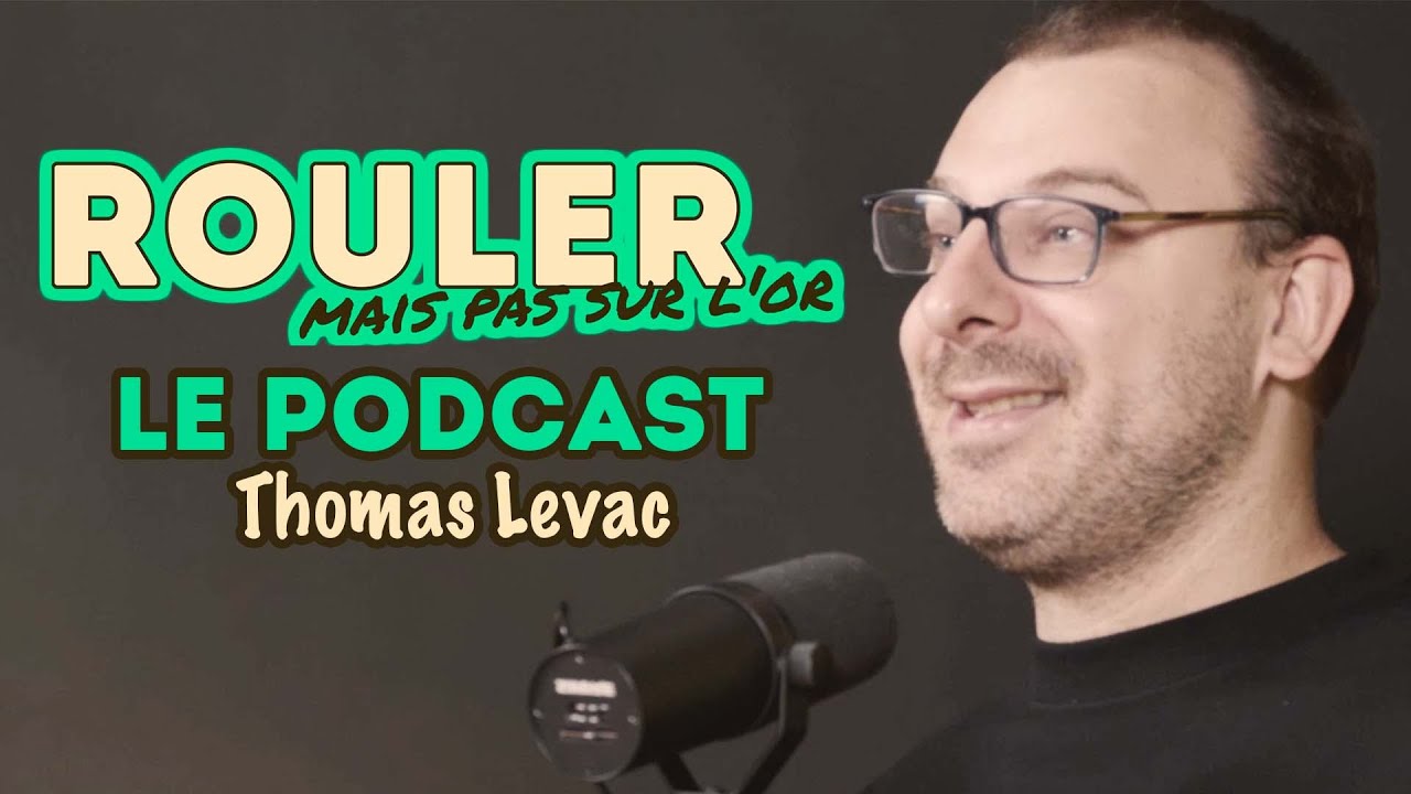 Rouler mais pas sur l'or! Le podcast, Thomas Levac - YouTube