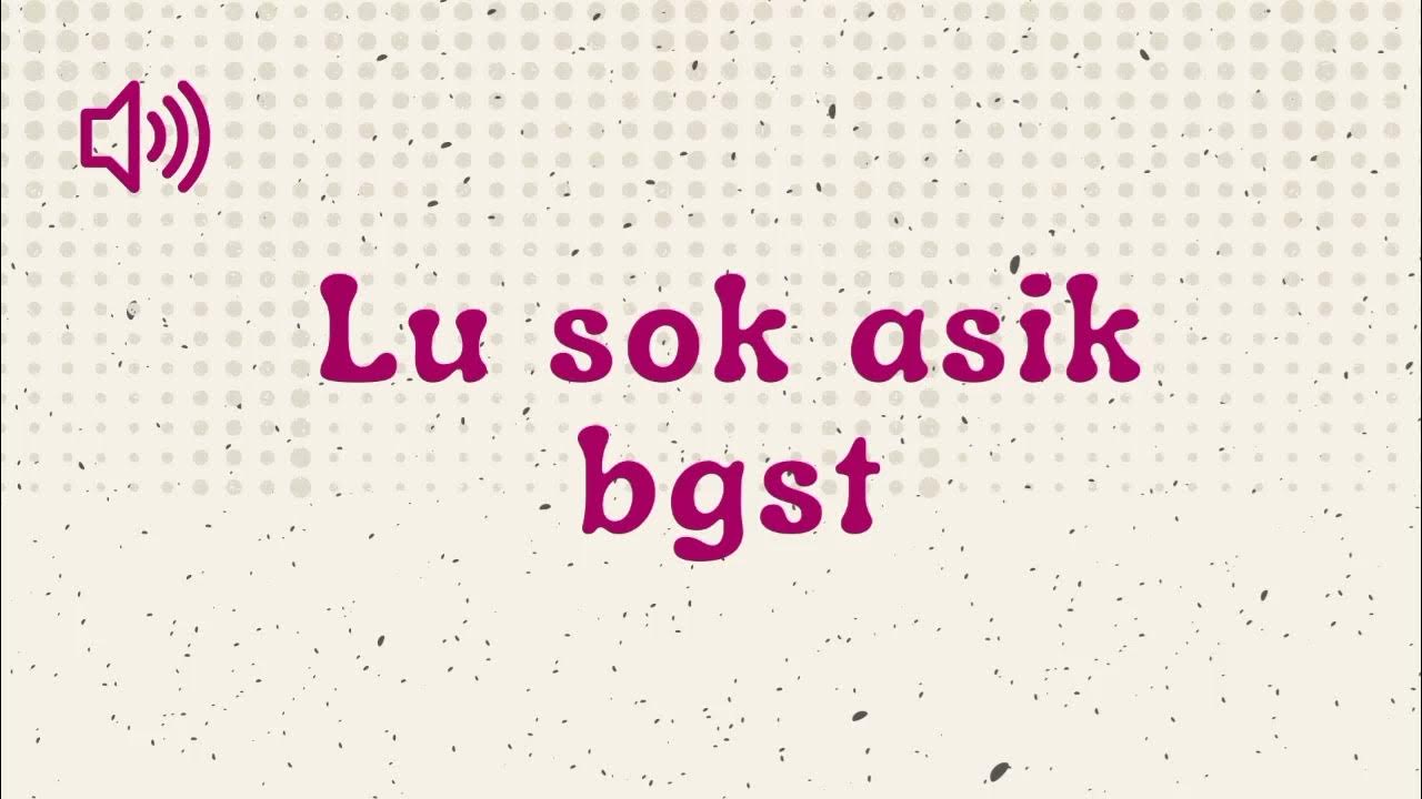 Lu Sok Asik Bgst - Sound Effect - YouTube