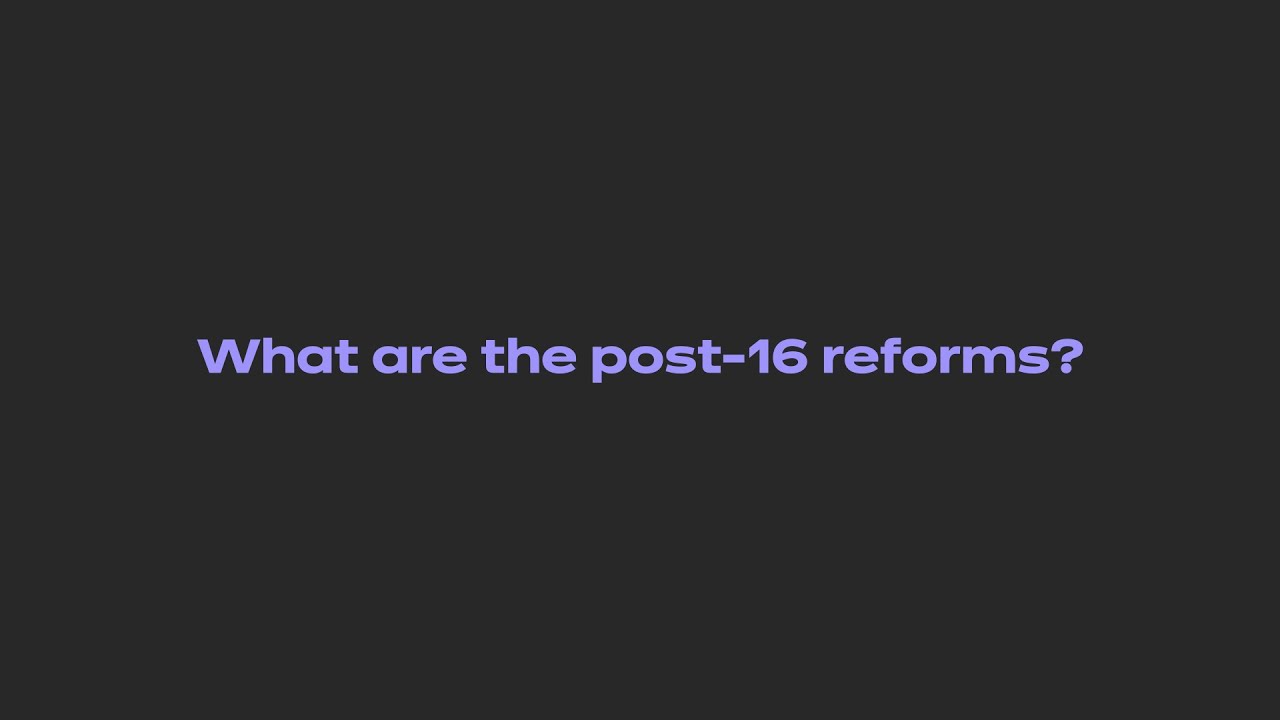 Post-16 reforms - What are the post-16 reforms? - YouTube