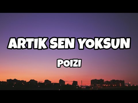 POIZI - ARTIK SEN YOKSUN (Sözleri/Lyrics)