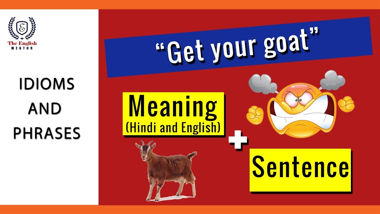 Get your goat | Idioms and Phrases | Meaning and Sentence - YouTube