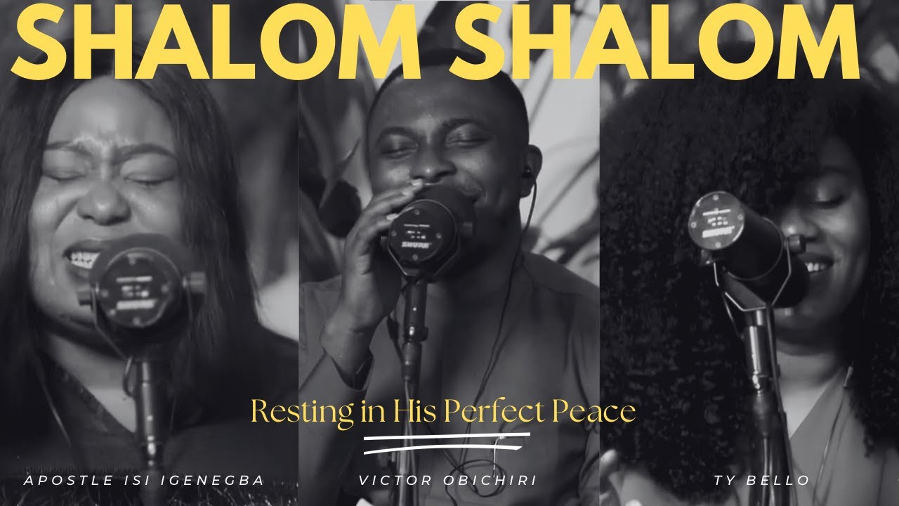 SHALOM SHALOM - Apostle Isi Igenegba, Victor Obichiri, TY Bello and ...