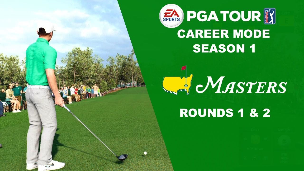 EA Sports Career Mode Season 1 Part 3: The Masters Rounds 1 & 2 - YouTube