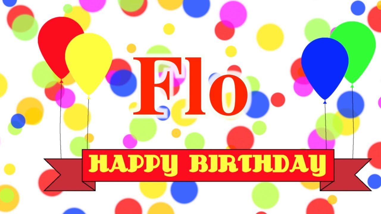 Happy Birthday Flo Song - YouTube