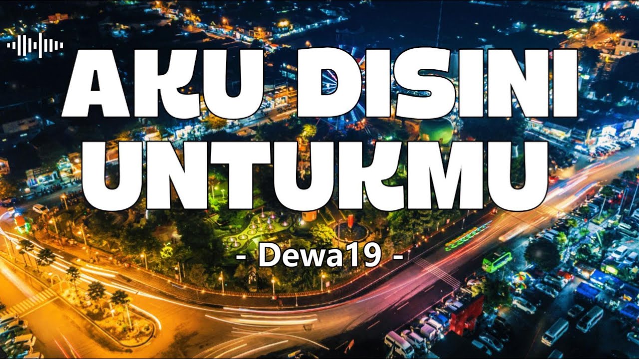 Aku Disini Untukmu - Dewa 19 | Lirik Lagu Lengkap - YouTube