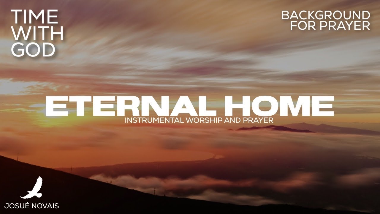INSTRUMENTAL WORSHIP // ETERNAL HOME // 4 Hours Instrumental - YouTube