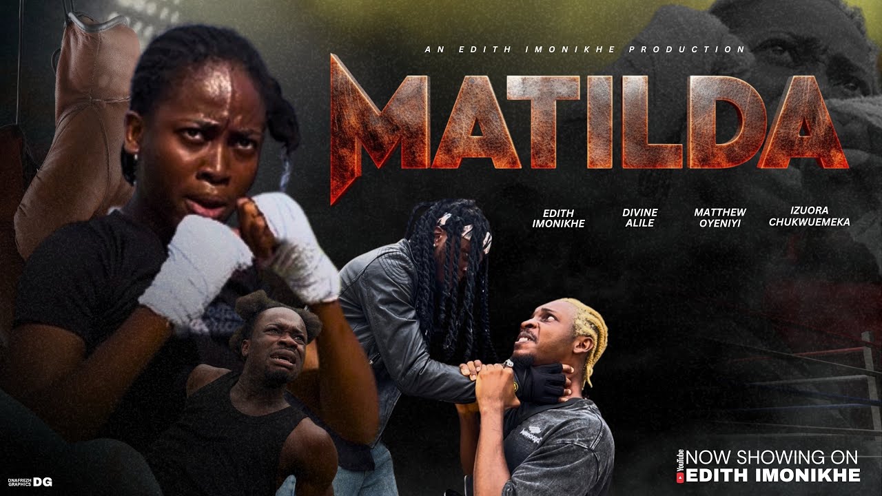MATILDA | EDITH IMONIKHE | DIVINE ALILE | MATTHEW OYENIYI | IZUORA ...