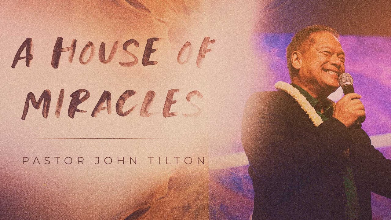 A House of Miracles - Pastor John Tilton - FULL SERVICE - YouTube