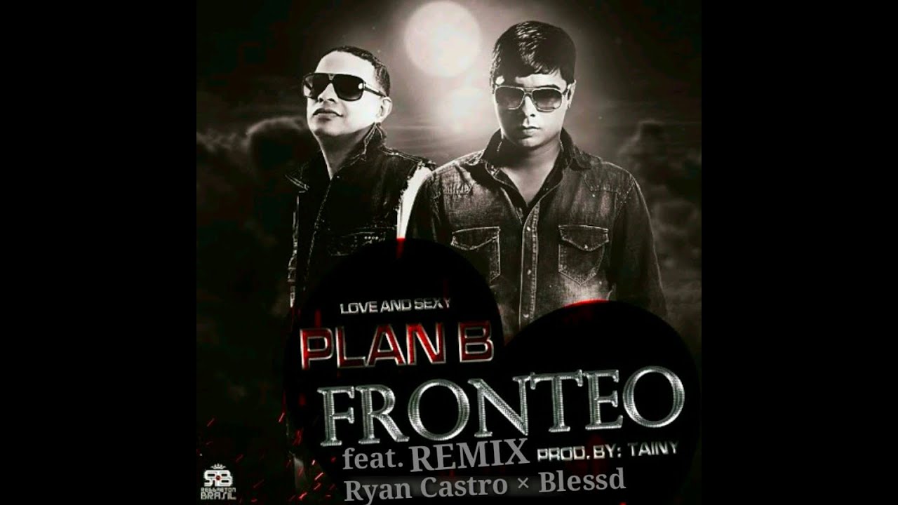 Plan B - Fronteo (Remix) Ft. Ryan Castro Y Blessd - YouTube