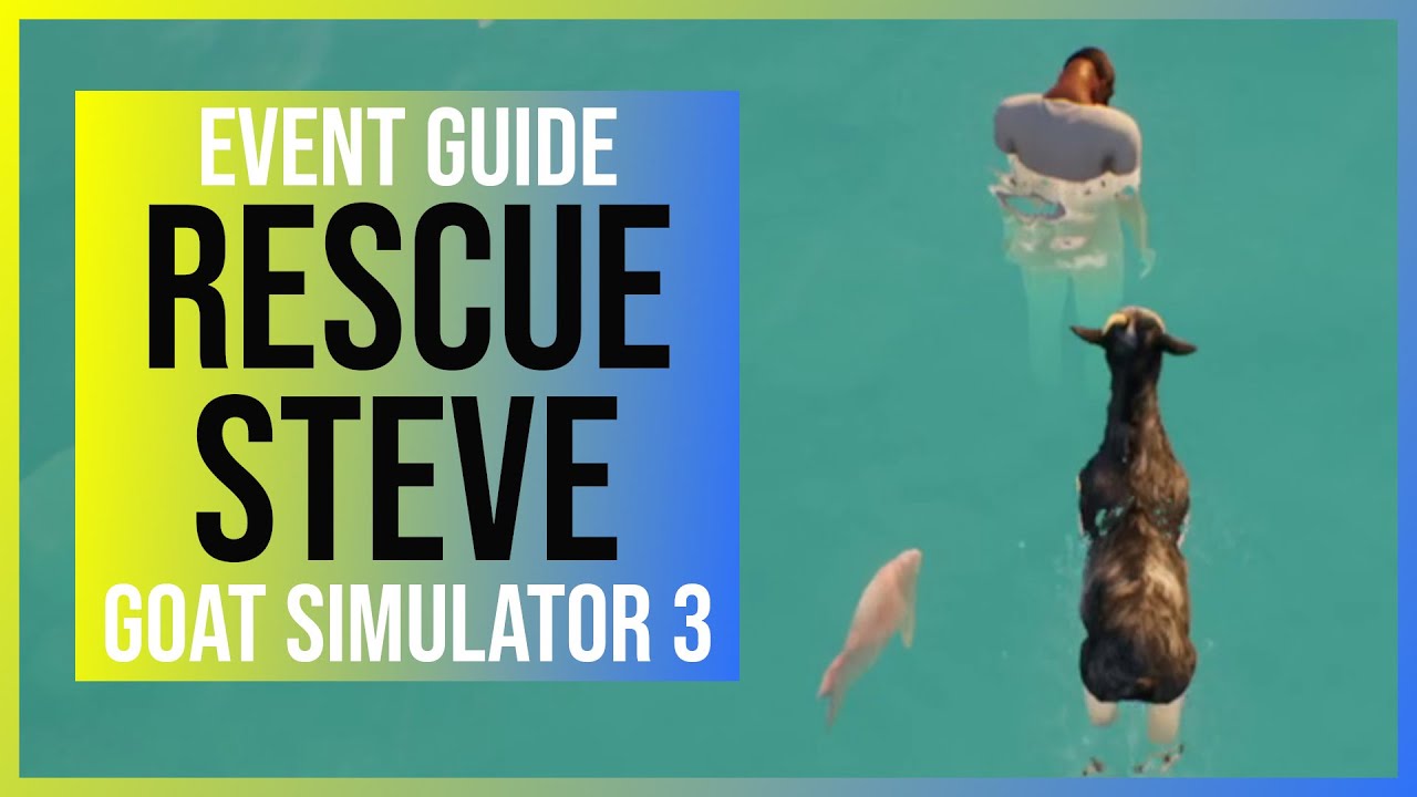 Goat Simulator 3: Rescue Steve - Don't Let Steve Drown! (Event Guide ...