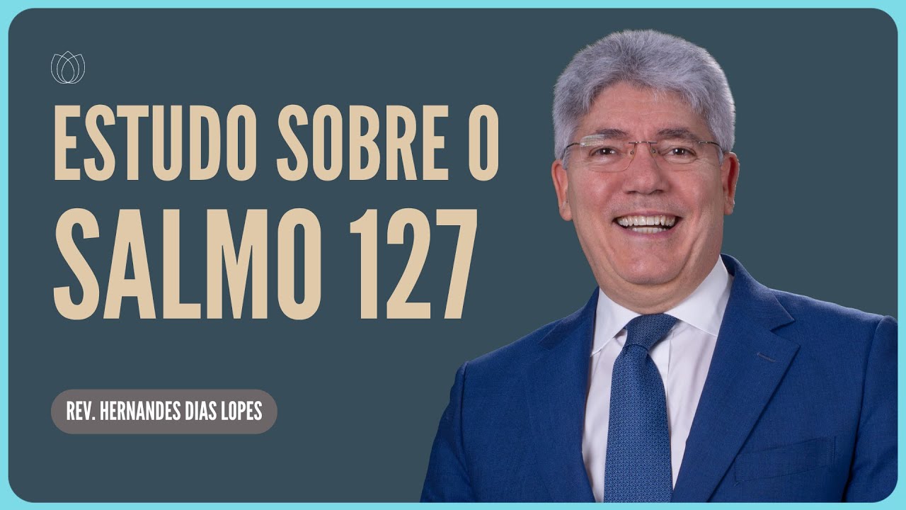 SALMO 127: FALE SOBRE A SUA FÉ | Rev. Hernandes Dias Lopes | IPP - YouTube