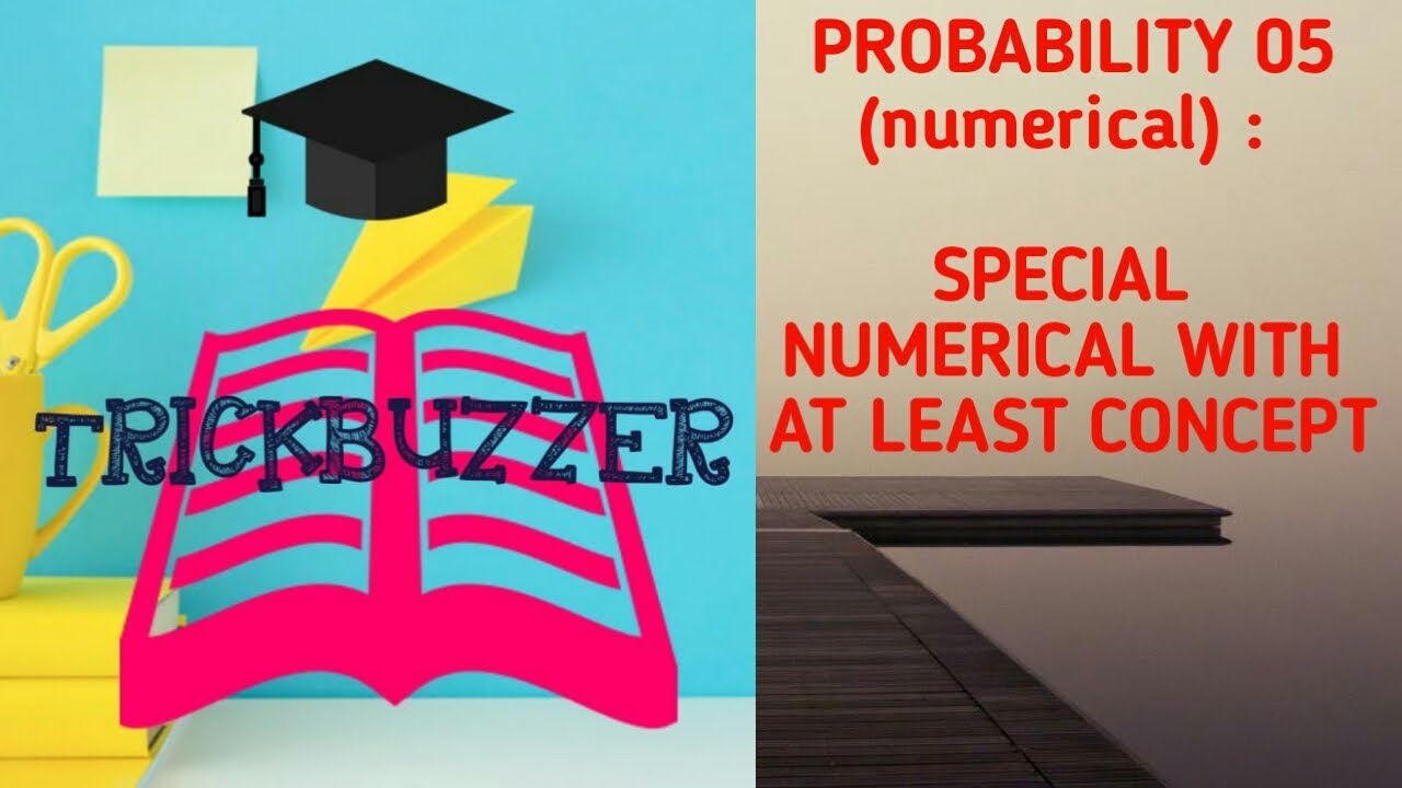PROBABILITY 05(NUMERICAL)|| SPECIAL EXPLANATION OF 'AT LEAST' IN ...