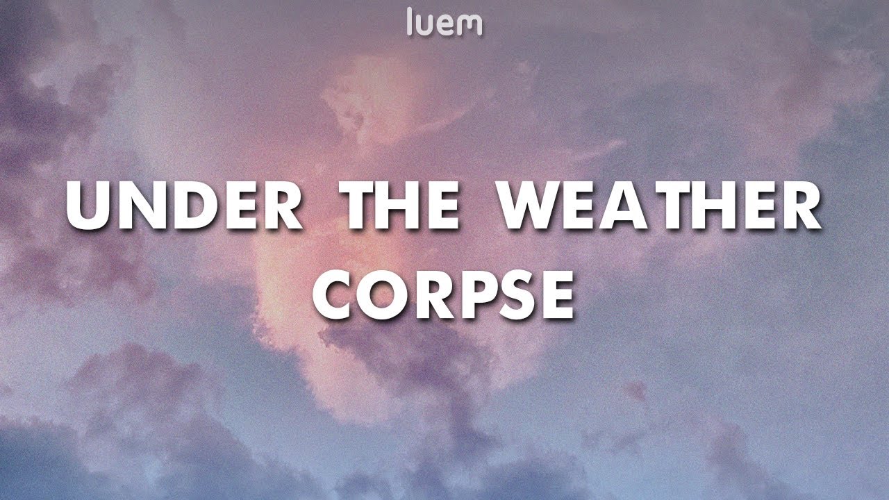 CORPSE - under the weather (Lyrics) | Luem - YouTube