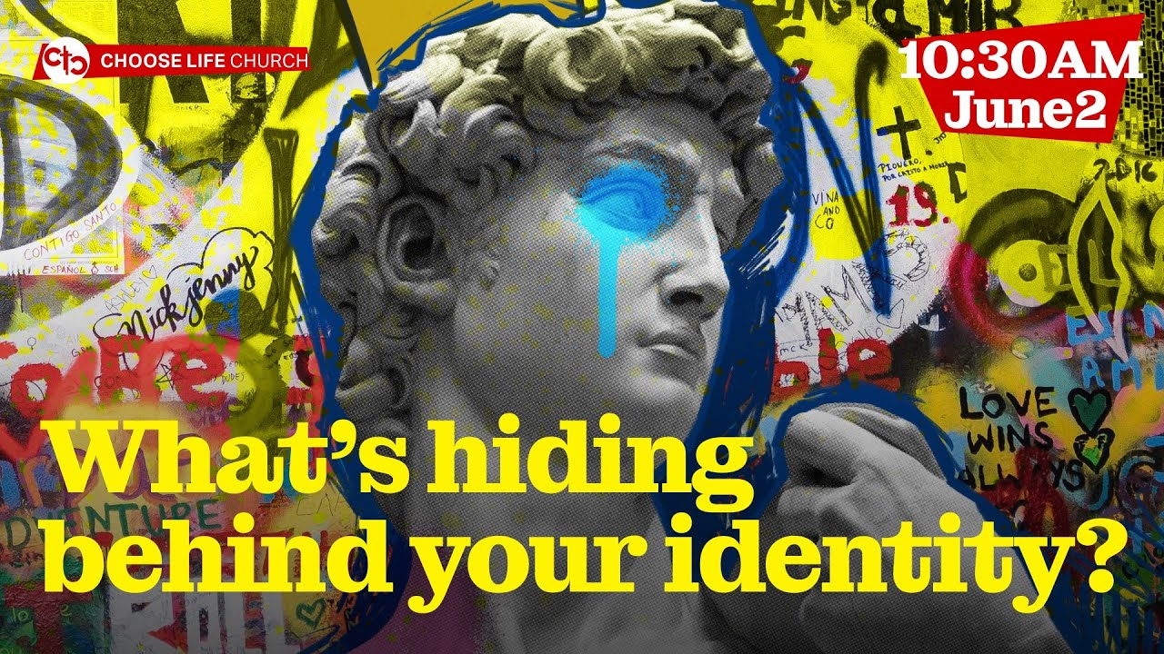 What's hiding behind your identity? | Choose Life Church | 6.02.24 ...
