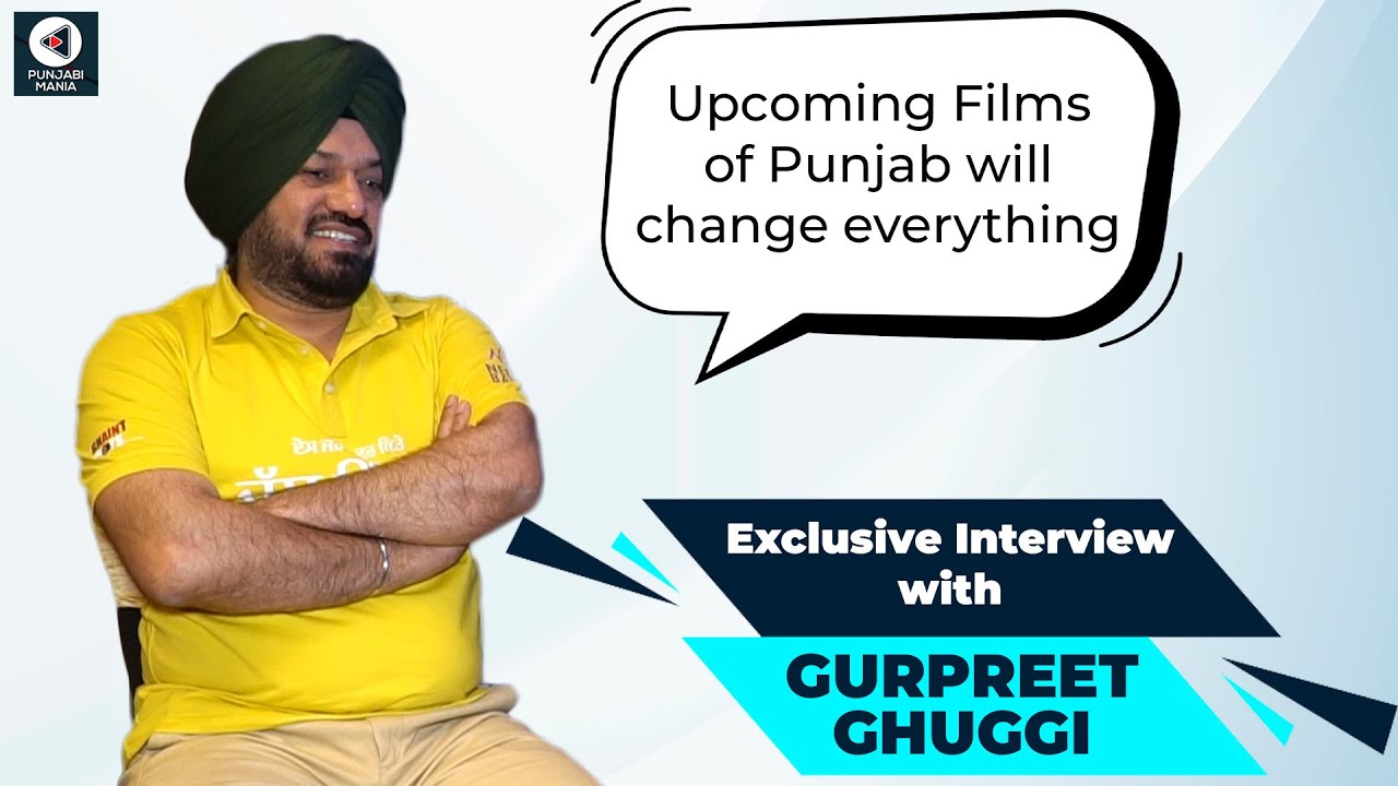 Gurpreet Ghuggi Talks about Biggest Upcoming Punjabi Films | Exclusive ...