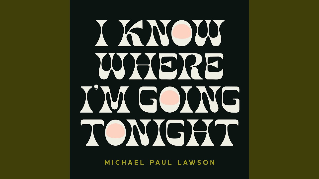 I Know Where I'm Going Tonight - YouTube