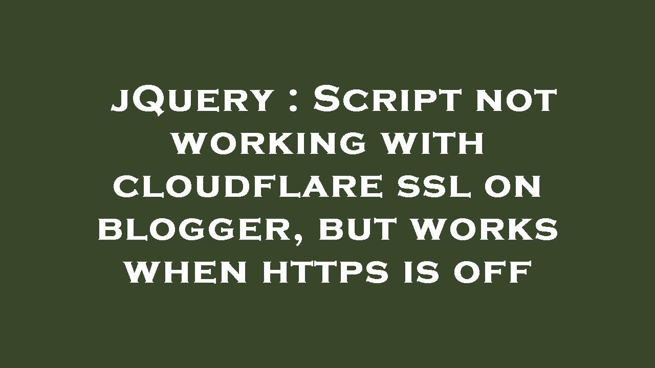 Jquery Script Not Working With Cloudflare Ssl On Blogger But Works
