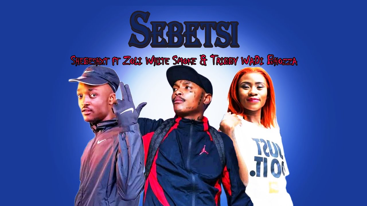 Shebeshxt - Sebetsi (ft. Zoli White Smoke, Tribby Wadi Bhozza) - YouTube