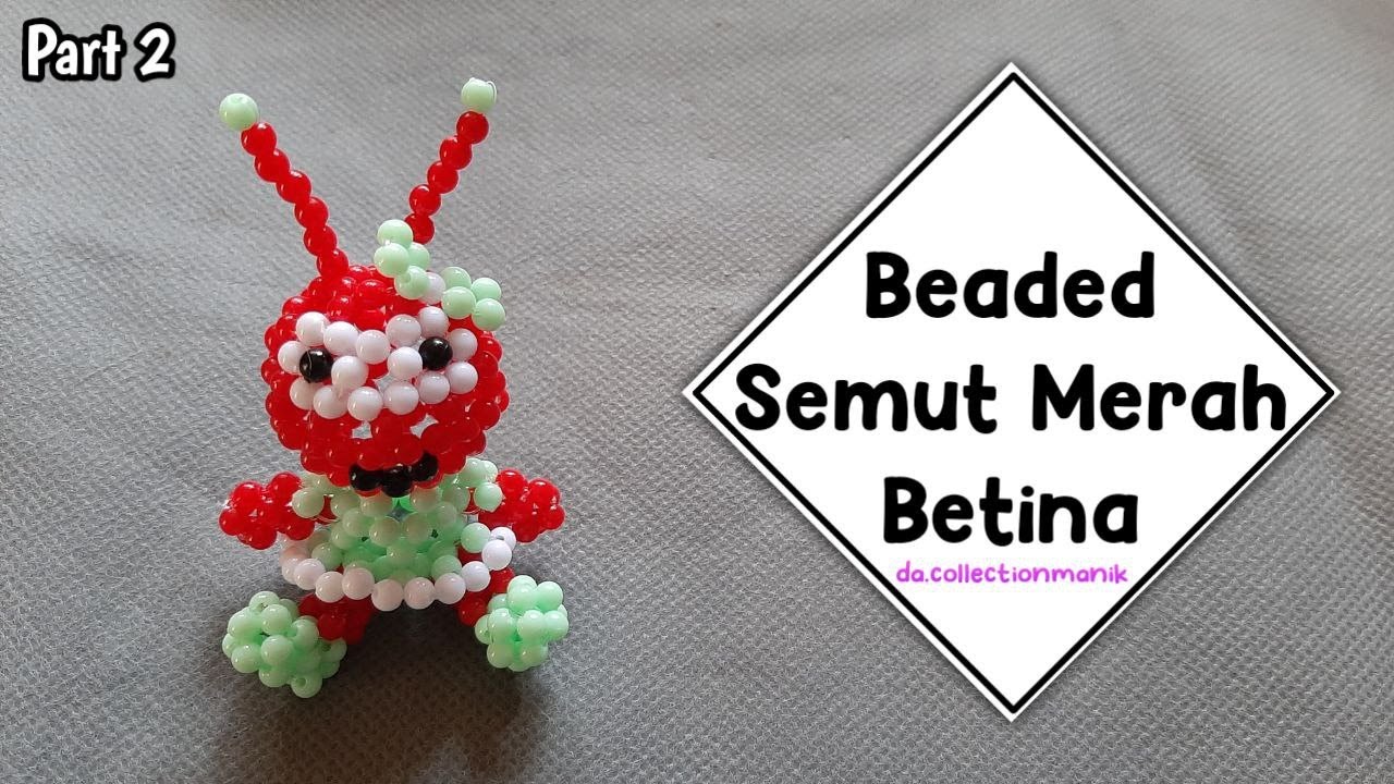 PART 2 Tutorial Boneka Semut Merah Dari Manik Manik // DIY BEADS ...