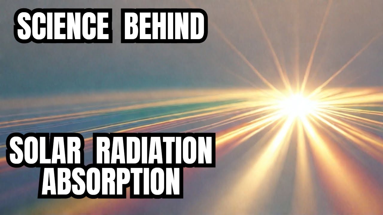 The science behind Solar radiation absorption | Radiation absorption ...