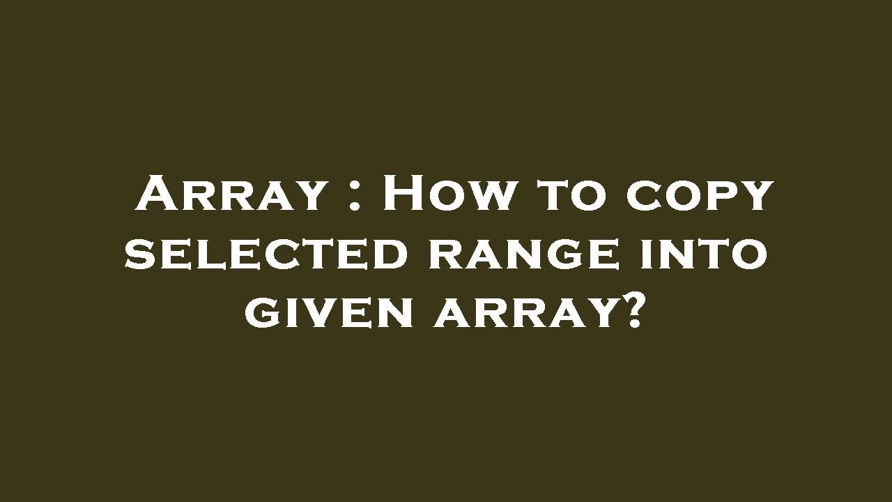 Array How To Copy Selected Range Into Given Array YouTube Array How To Copy Selected Range Into Given Array YouTube