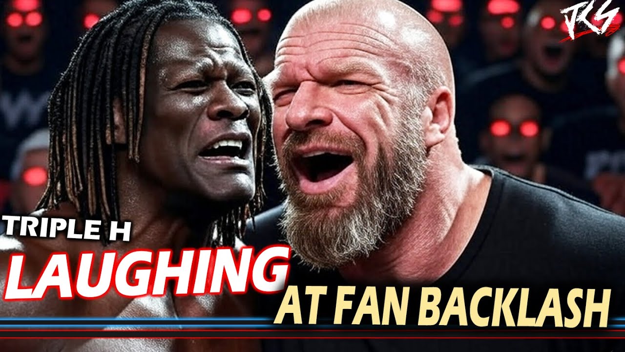 TRIPLE H Reported to be LAUGHING at WWE Fan BACKLASH Over R TRUTH ...