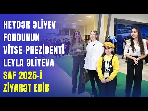 Leyla Əliyeva SAF 2025-i ziyarət edib