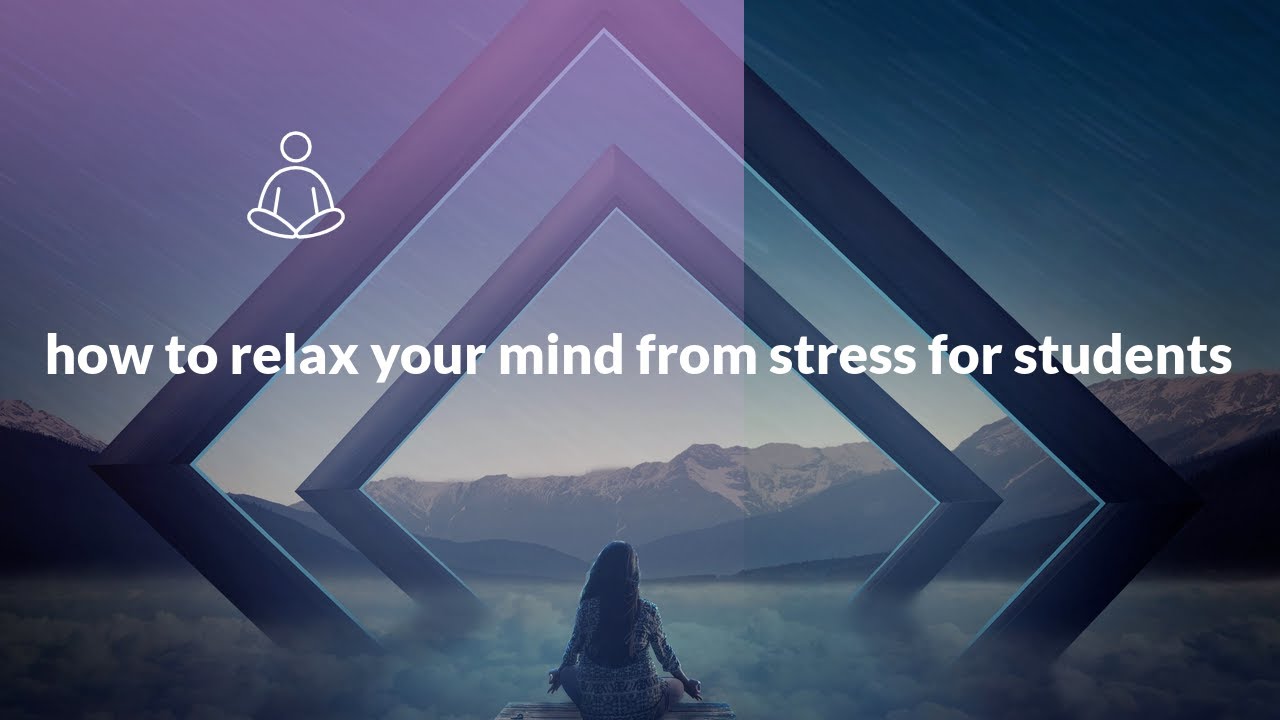 how to relax your mind from stress for students - YouTube