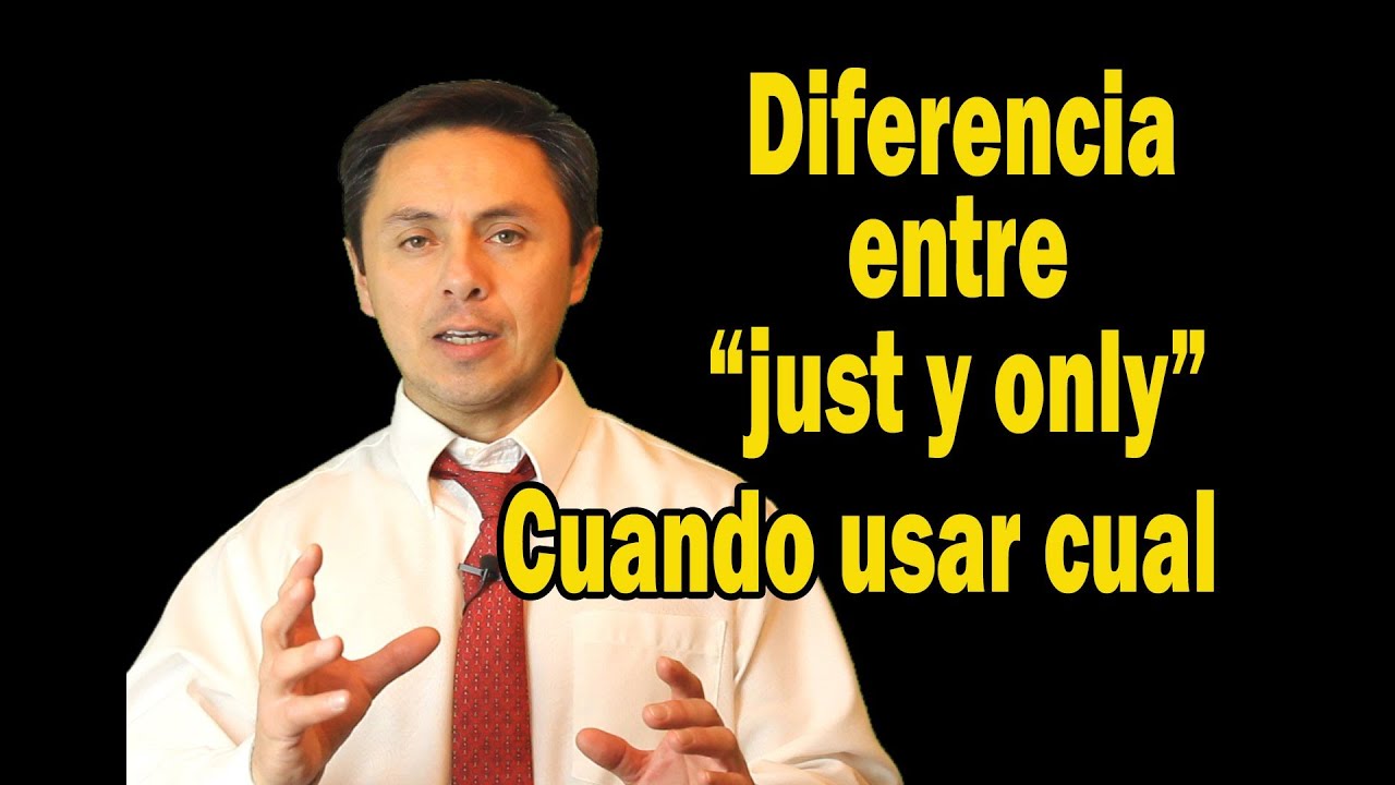 Cuando usar "Just y cuando Only". Diferencia y ejemplos. - YouTube